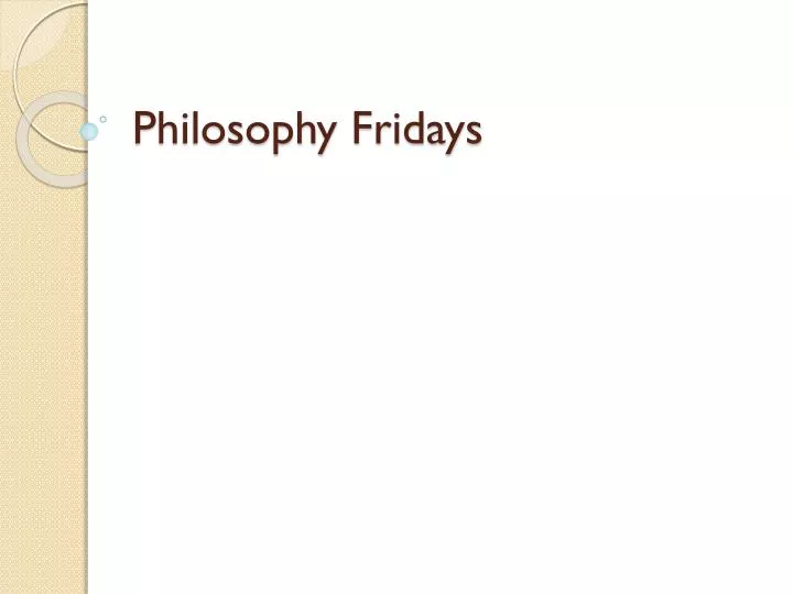 PPT - Philosophy Fridays PowerPoint Presentation, free download - ID ...