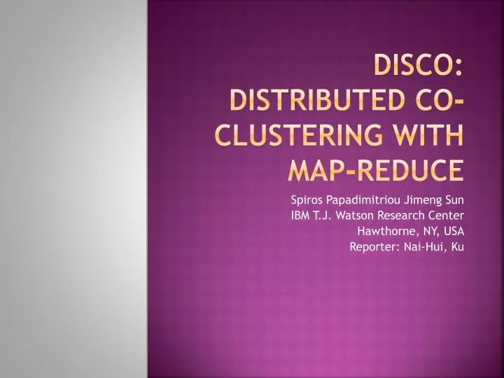 PPT - DisCo : Distributed Co-clustering with Map-Reduce PowerPoint ...