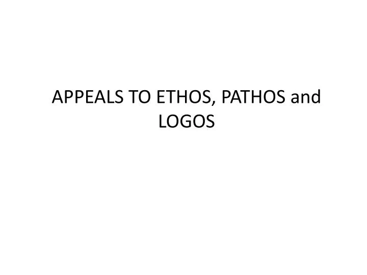 PPT - APPEALS TO ETHOS, PATHOS and LOGOS PowerPoint Presentation, free ...