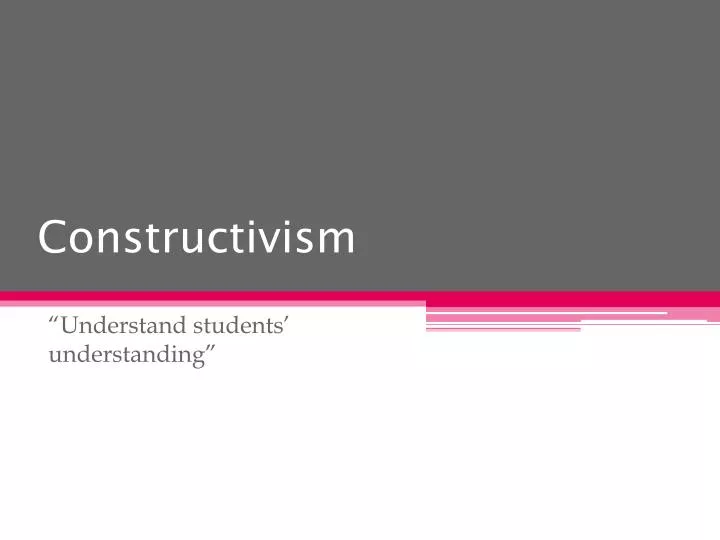 PPT - Constructivism PowerPoint Presentation, free download - ID:1911314