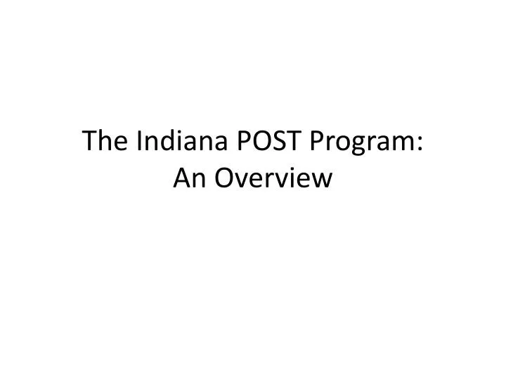 PPT - The Indiana POST Program: An Overview PowerPoint Presentation ...