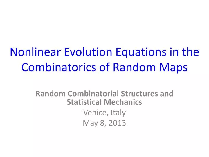PPT - Nonlinear Evolution Equations in the Combinatorics of Random Maps ...