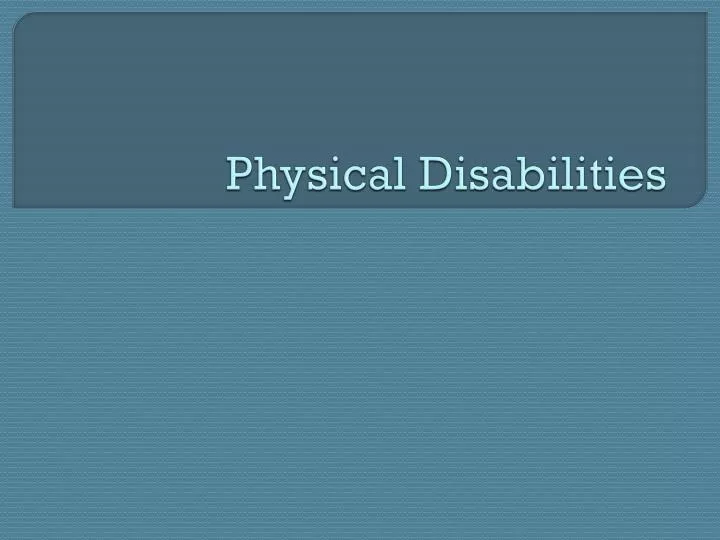 PPT - Physical Disabilities PowerPoint Presentation, free download - ID ...