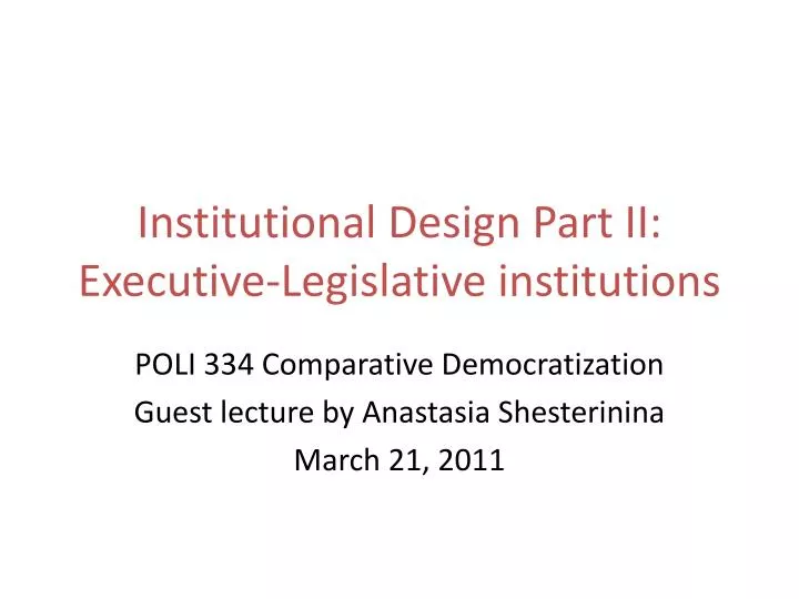 PPT - Institutional Design Part II: Executive-Legislative institutions ...