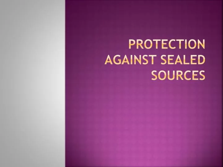 PPT - Protection against sealed sources PowerPoint Presentation, free ...