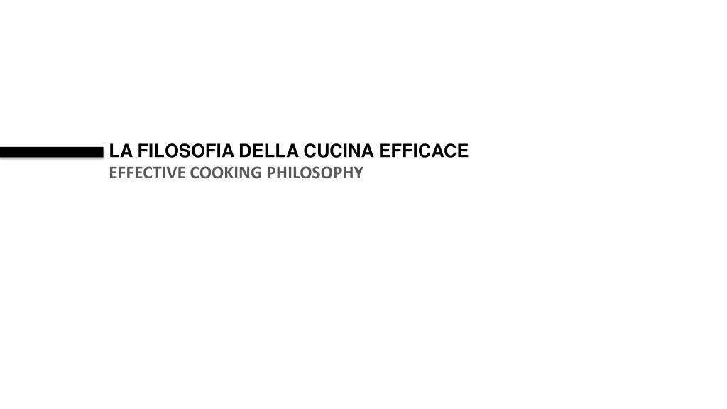 PPT - LA FILOSOFIA DELLA CUCINA EFFICACE EFFECTIVE COOKING PHILOSOPHY ...