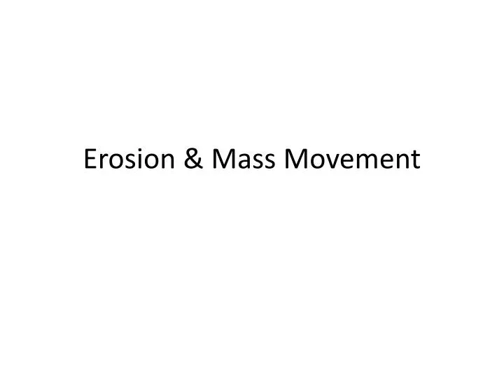 PPT - Erosion & Mass Movement PowerPoint Presentation, free download ...