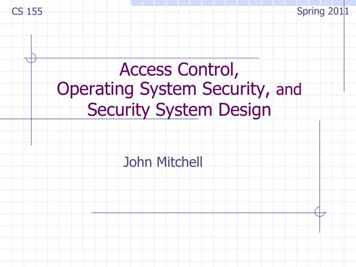 PPT - Access Control, Operating System Security, and Security System Design PowerPoint ...
