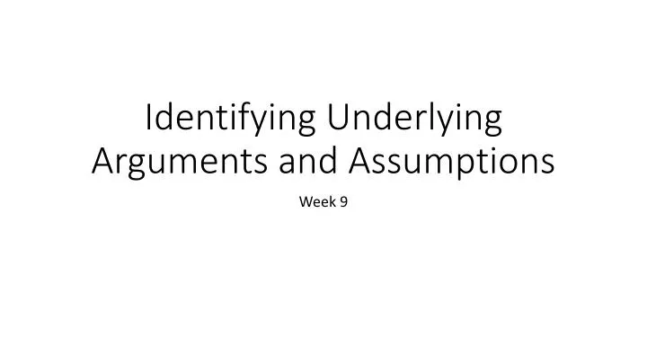PPT - Identifying Underlying Arguments and Assumptions PowerPoint Presentation - ID:1920849