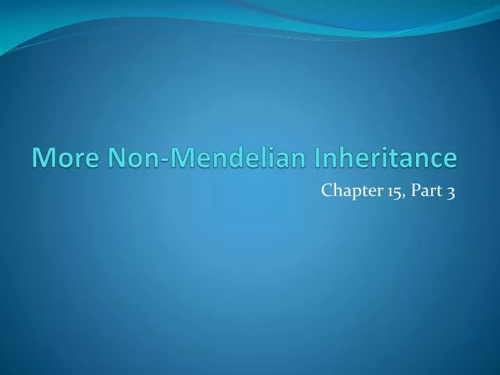 PPT - More Non- Mendelian Inheritance PowerPoint Presentation, free ...