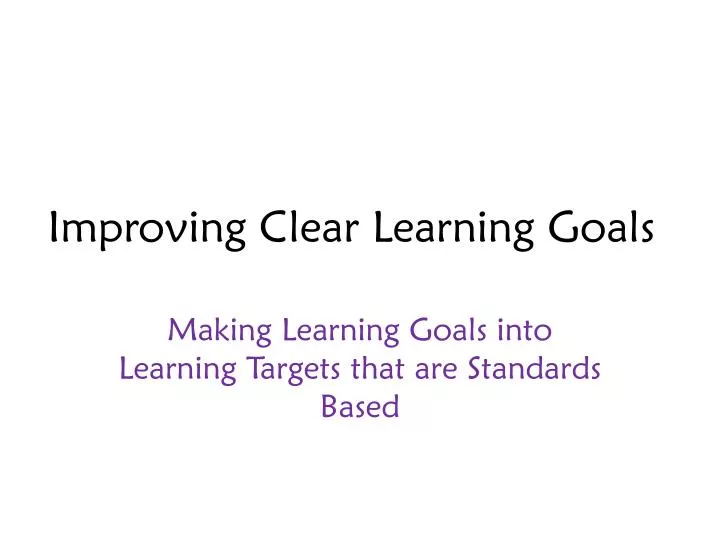 PPT - Improving Clear Learning Goals PowerPoint Presentation, free ...