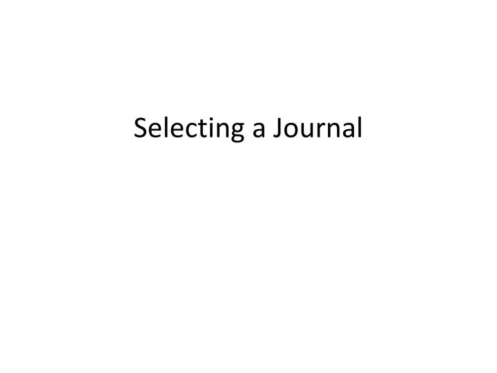 PPT - Selecting a Journal PowerPoint Presentation, free download - ID ...