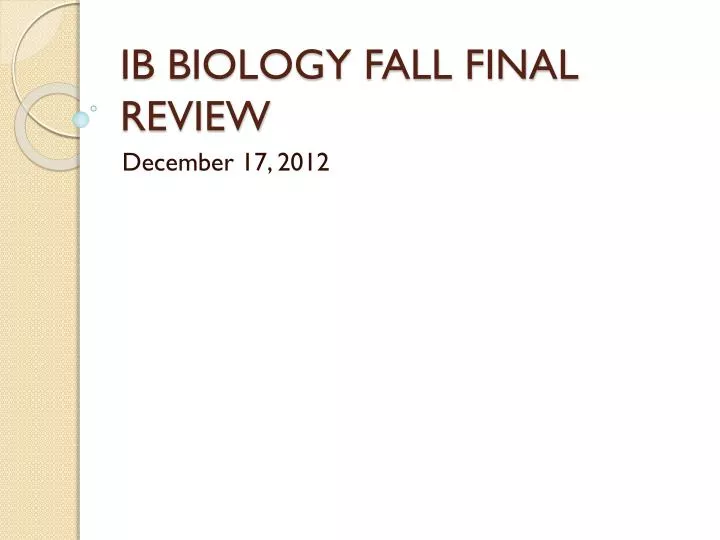 PPT - IB BIOLOGY FALL FINAL REVIEW PowerPoint Presentation, free download - ID:1922915