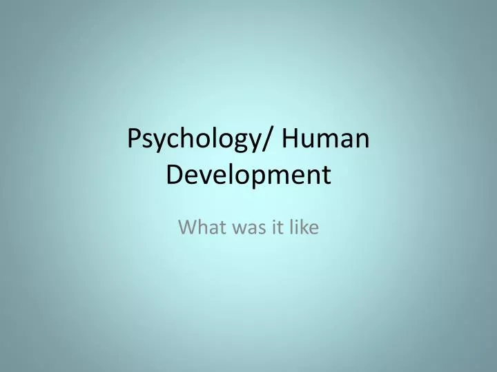 PPT - Psychology/ Human Development PowerPoint Presentation, free ...