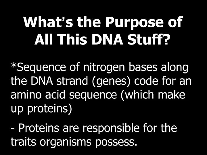 PPT - What ’ s the Purpose of All This DNA Stuff? PowerPoint ...
