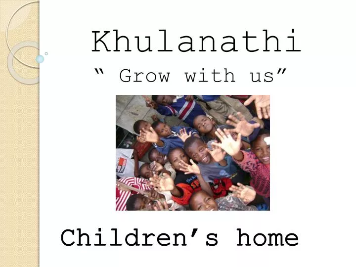 PPT - Khulanathi “grow with us” PowerPoint Presentation, free download ...