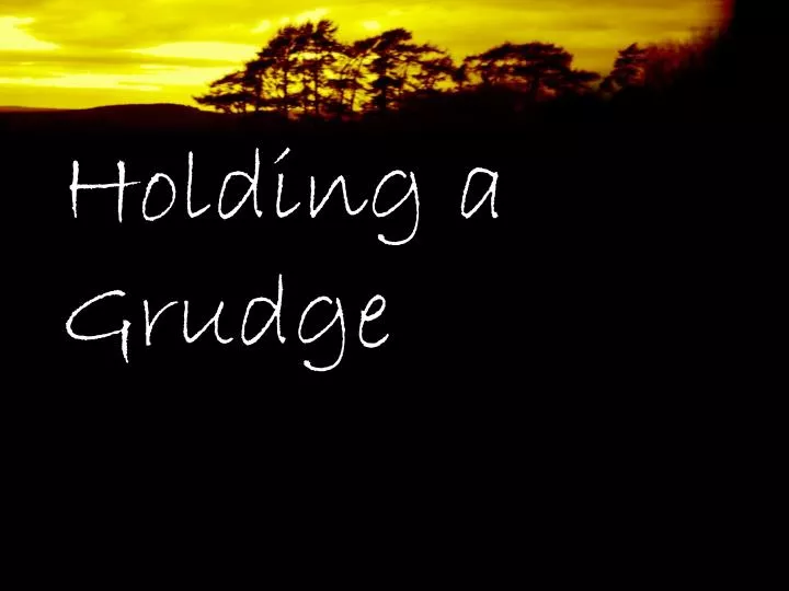 PPT - Holding a Grudge PowerPoint Presentation, free download - ID:1925112