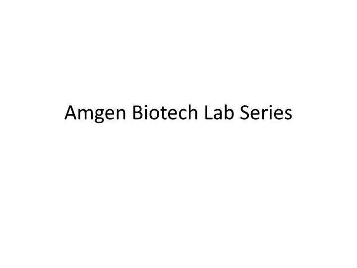 PPT - Amgen Biotech Lab Series PowerPoint Presentation, free download ...