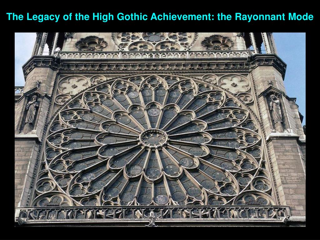 PPT - The Legacy of the High Gothic Achievement: the Rayonnant Mode ...