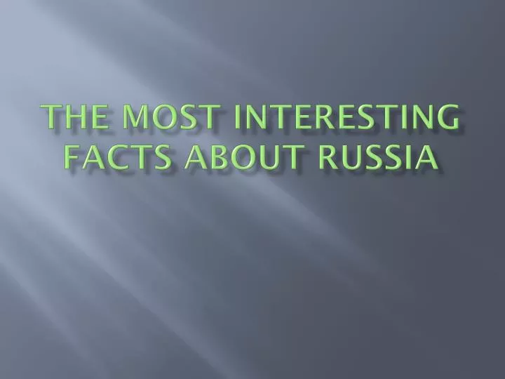 PPT - The most interesting facts about Russia PowerPoint Presentation ... PPT - The most interesting facts about Russia PowerPoint Presentation ...