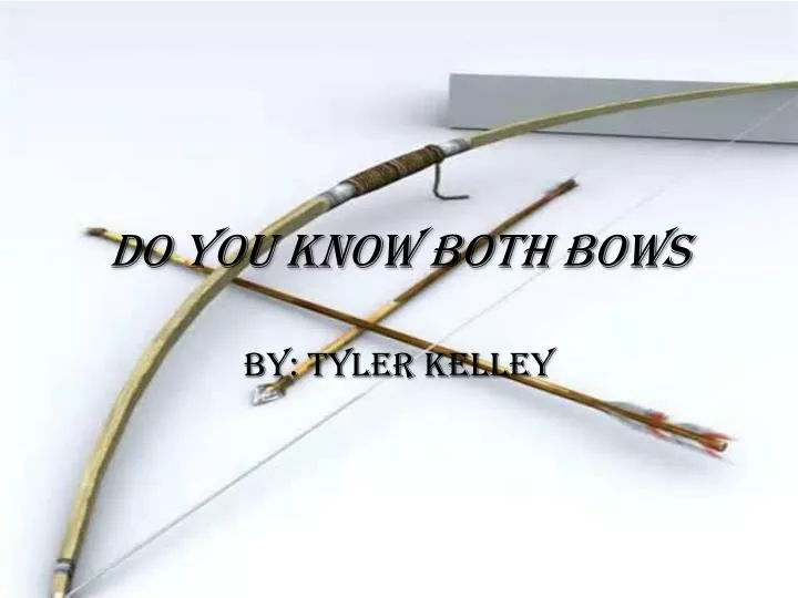 PPT - Do You Know Both Bows PowerPoint Presentation, free download - ID:1930264