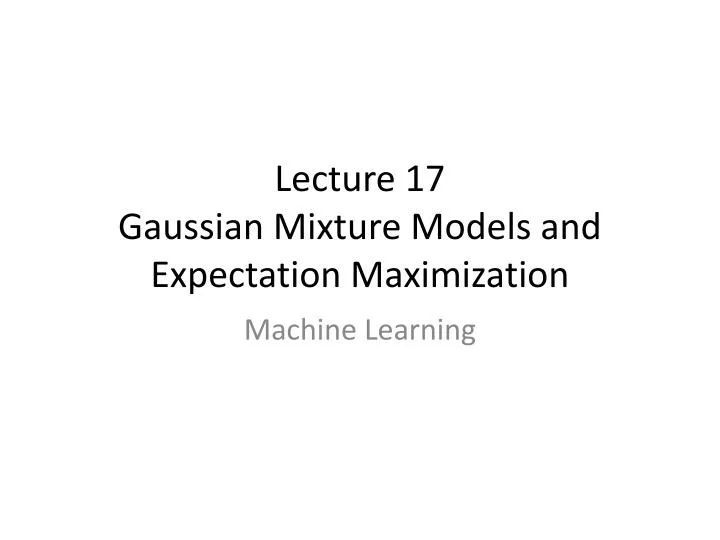 Ppt Lecture 17 Gaussian Mixture Models And Expectation Maximization 8151