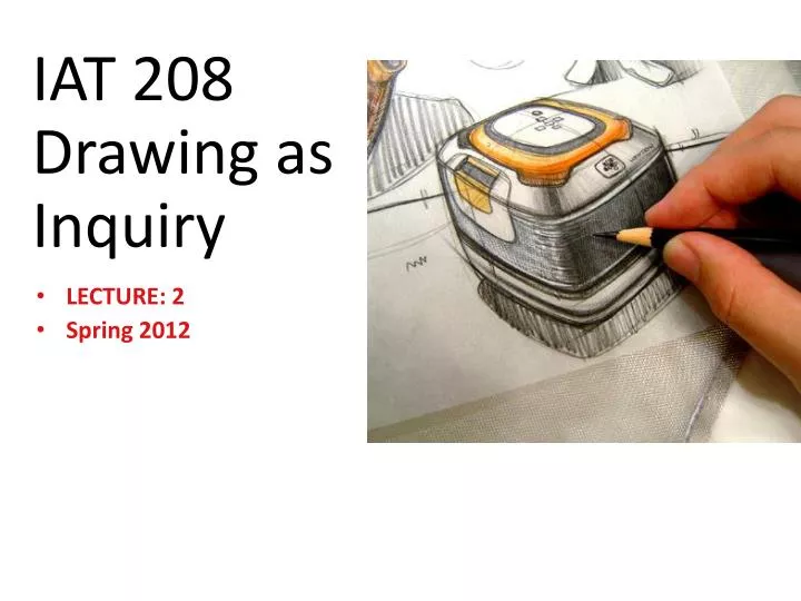 PPT - IAT 208 Drawing as Inquiry PowerPoint Presentation, free download ...