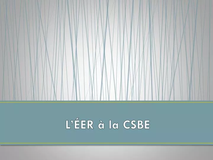PPT - L’ÉER à la CSBE PowerPoint Presentation, free download - ID:1933951