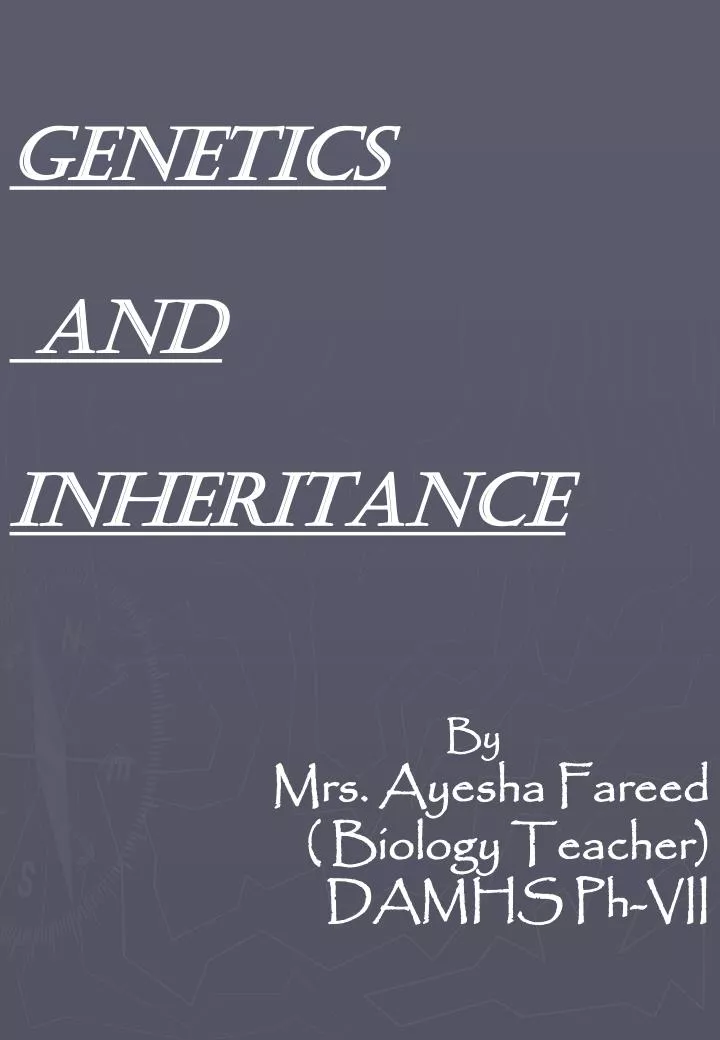 PPT - GENETICS AND INHERITANCE By Mrs. Ayesha Fareed ( Biology Teacher ...