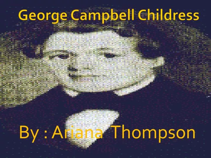 PPT - George Campbell Childress PowerPoint Presentation, free download ...