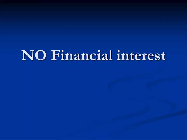 PPT - NO Financial interest PowerPoint Presentation, free download - ID ...