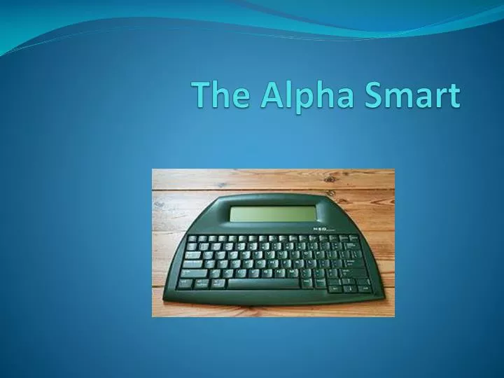 PPT - The Alpha Smart PowerPoint Presentation, free download - ID:1937056