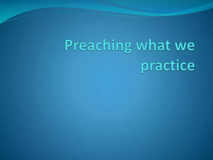 PPT - Preaching what we practice PowerPoint Presentation, free download ...