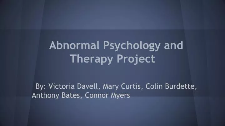 PPT - Abnormal Psychology and Therapy Project PowerPoint Presentation ...