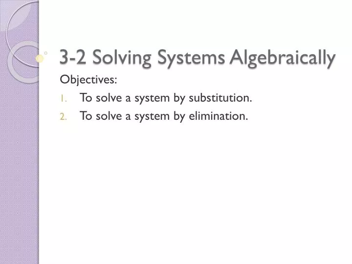PPT - 3-2 Solving Systems Algebraically PowerPoint Presentation, free ... PPT - 3-2 Solving Systems Algebraically PowerPoint Presentation, free ...