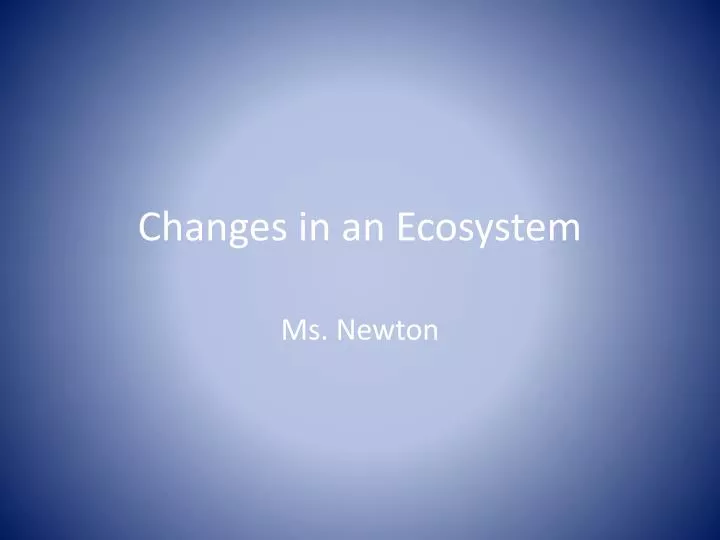 PPT - Changes in an Ecosystem PowerPoint Presentation, free download ...