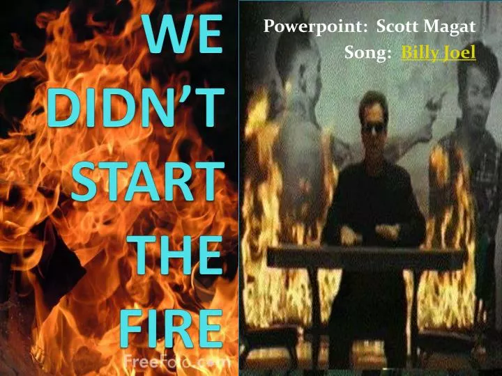 PPT - WE DIDN’T START THE FIRE PowerPoint Presentation, free download ...