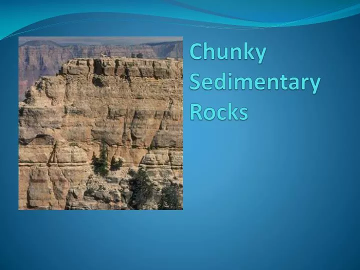 PPT - Chunky Sedimentary Rocks PowerPoint Presentation, free download ...