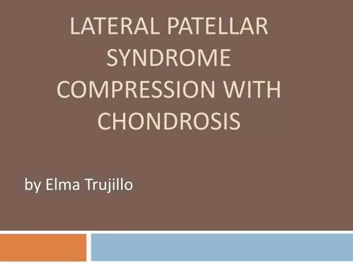 Ppt Lateral Patellar Syndrome Compression With Chondrosis Powerpoint Presentation Id1942099