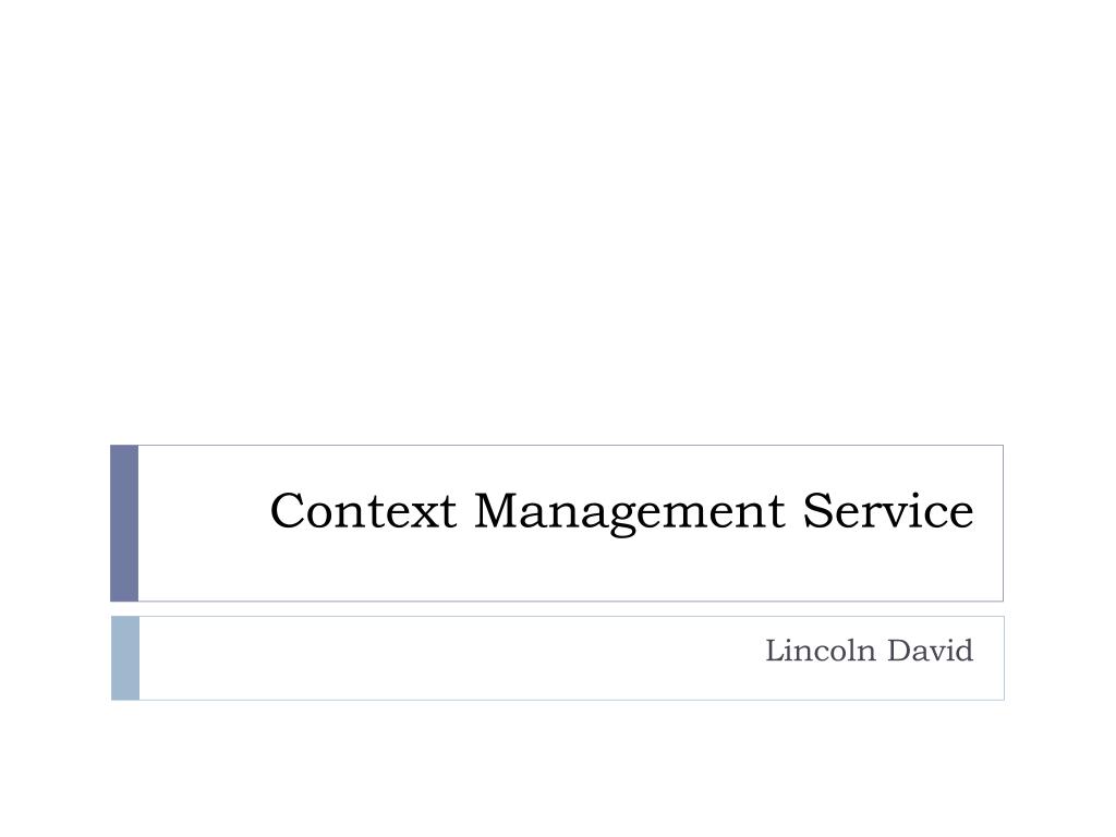 PPT - Context Management Service in Lincoln with CMS Architecture ...