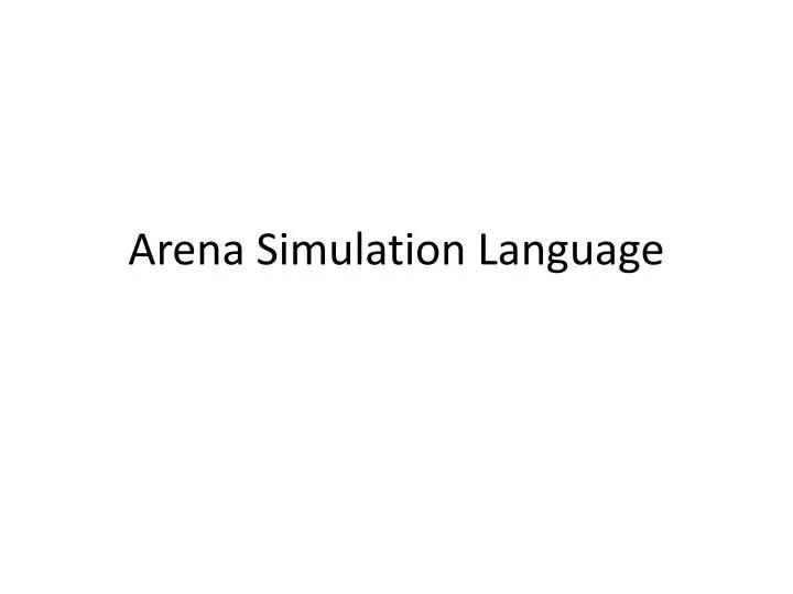 PPT - Arena Simulation Language PowerPoint Presentation, free download ...