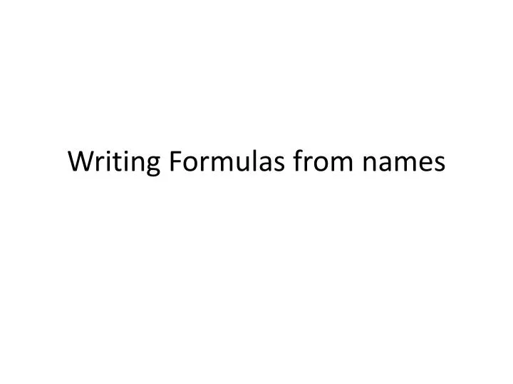 PPT - Writing Formulas from names PowerPoint Presentation, free ...