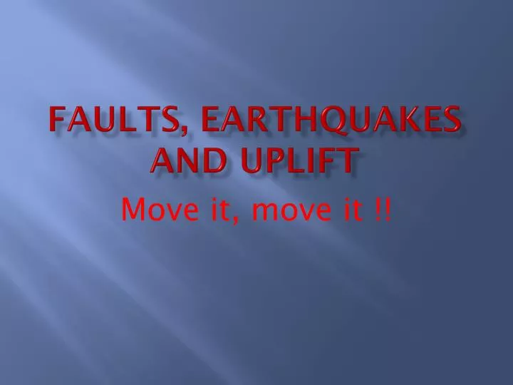 PPT - Faults, Earthquakes and Uplift PowerPoint Presentation, free ...
