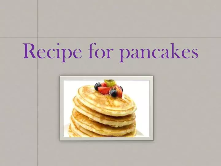 PPT - Recipe for pancakes PowerPoint Presentation, free download - ID ...