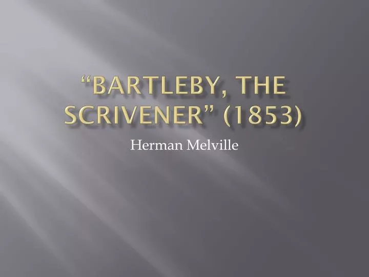 PPT - “Bartleby, the Scrivener” (1853) PowerPoint Presentation, free ...
