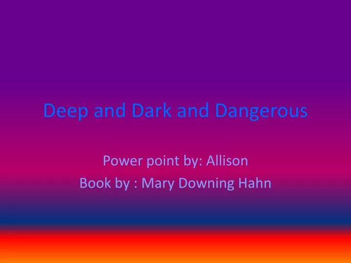 PPT - Deep and Dark and Dangerous PowerPoint Presentation, free ...