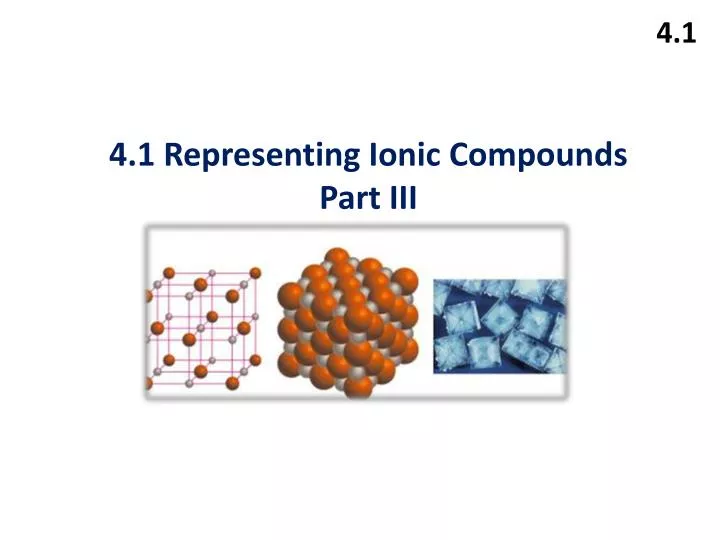 PPT - 4.1 Representing Ionic Compounds Part III PowerPoint Presentation ...