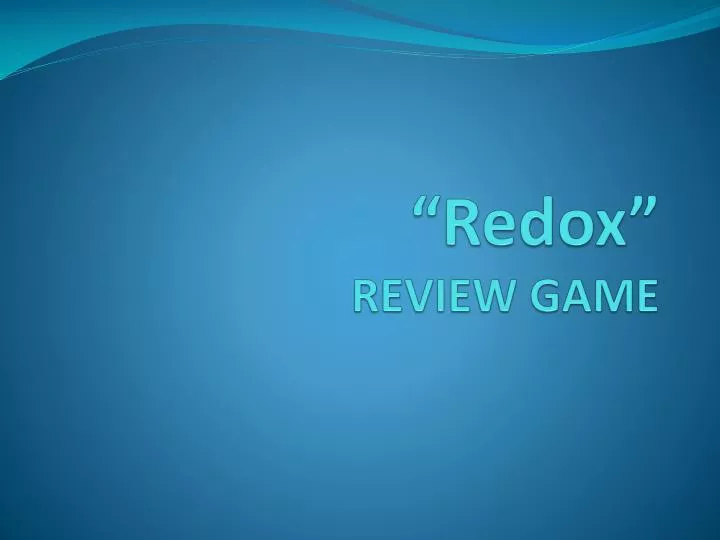 PPT - “ Redox ” REVIEW GAME PowerPoint Presentation, free download - ID ...