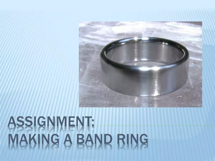 PPT - Assignment: Making a band ring PowerPoint Presentation, free ...