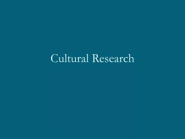 PPT - Cultural Research PowerPoint Presentation, free download - ID:1952875